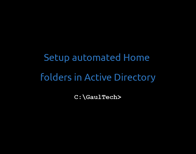 Setup automated Home folders in Active Directory - GaulTech Setup automated Home folders in Active Directory - GaulTech